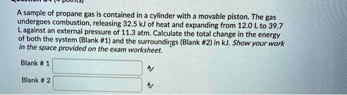 SOLVED: A sample of propane gas is contained in a cylinder with a ...