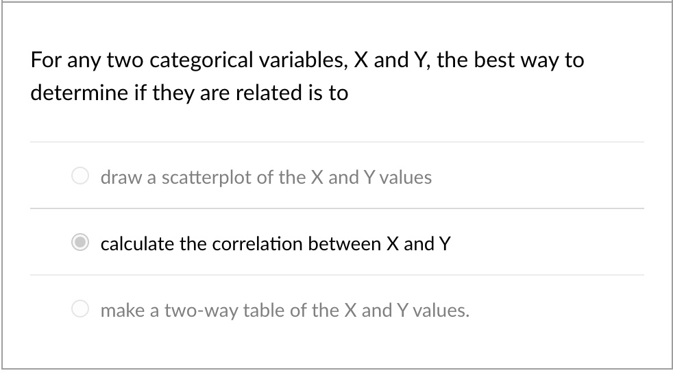 SOLVED: For any two categorical variables, X and Y, the best way to determine if they are ...