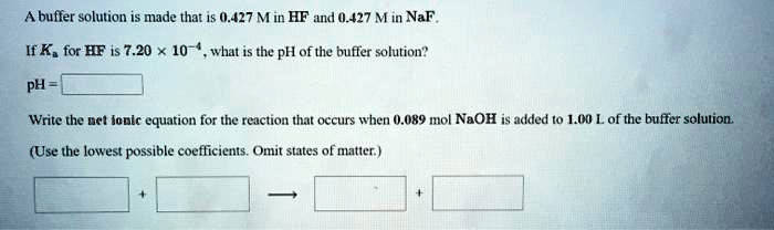 SOLVED: Abuffer solution is made that 15 0.427 Min HF and 0.427 M in NaF If K; for HF is 7.20 10 ...