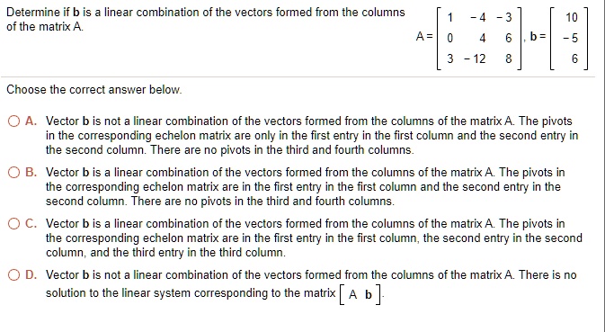 determine if b is linear combination of the vectors formed from the ...
