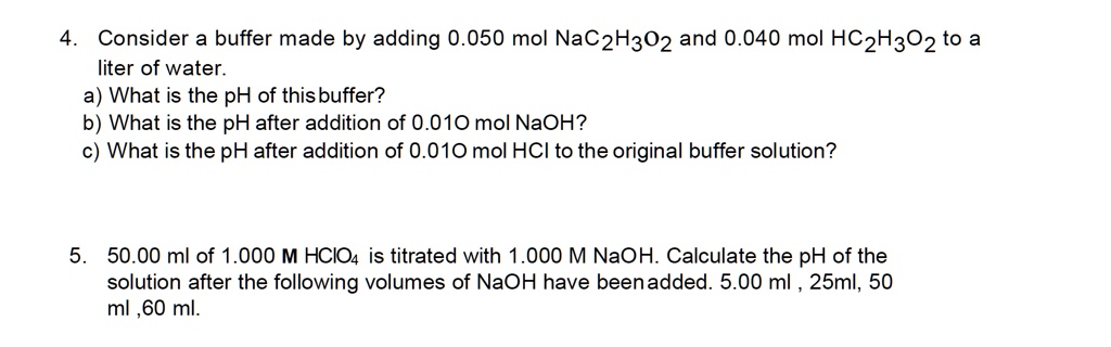 4. Consider a buffer made by adding 0.050 mol NaC2H3O2 and 0.040 mol HC2H3O2 to a liter of water ...