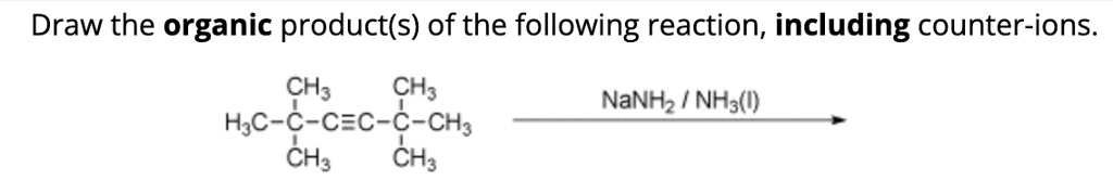 Draw the organic product(s) of the following reaction, including counter-ions. CH3 CH3 H3C-C-C?C ...