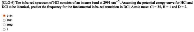 SOLVED: [CLO-6] The infra-red spectrum of HCl consists of an intense ...