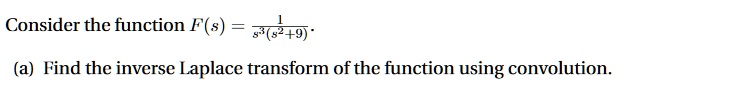SOLVED: Consider the function F(s) 37349) (a) Find the inverse Laplace transform ofthe function ...