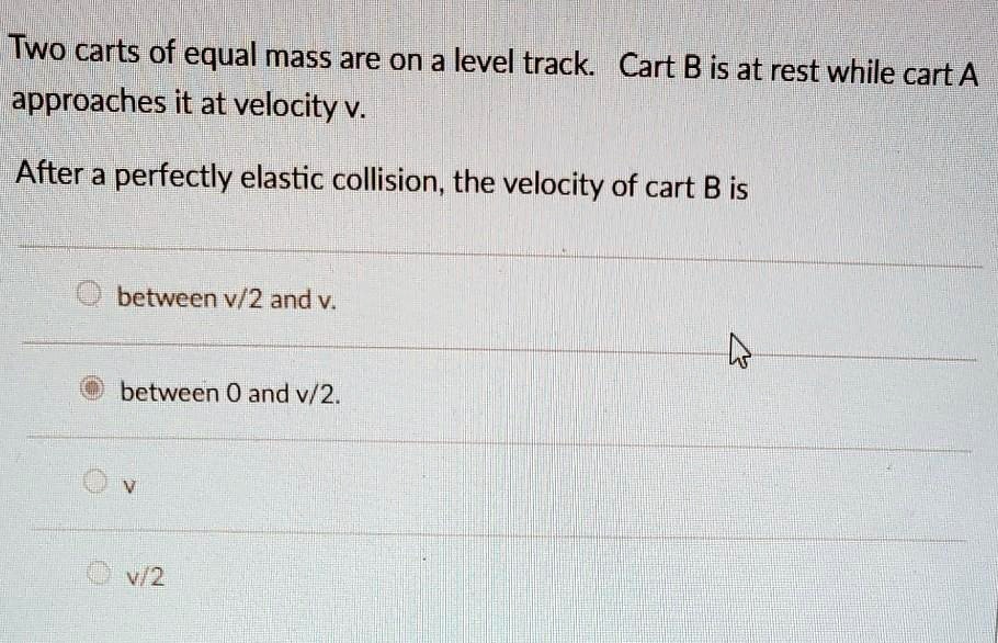 SOLVED: Two carts of equal mass are on a level track Cart B is at rest while cart A approaches ...