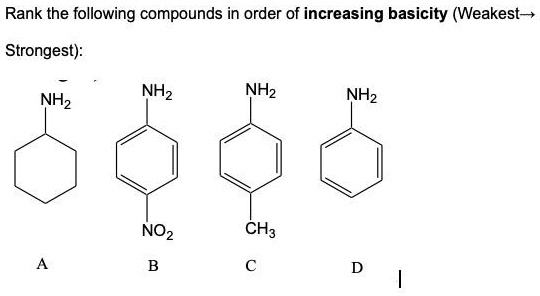 rank the following compounds in order of increasing basicity weakest strongest nhz nhz nh2 nhz ...