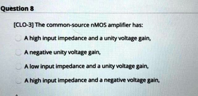 SOLVED: The common-source nMOS amplifier has: A high input impedance ...
