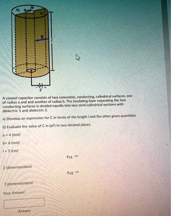 SOLVED: A coaxial capacitor consists of two concentric conducting ...