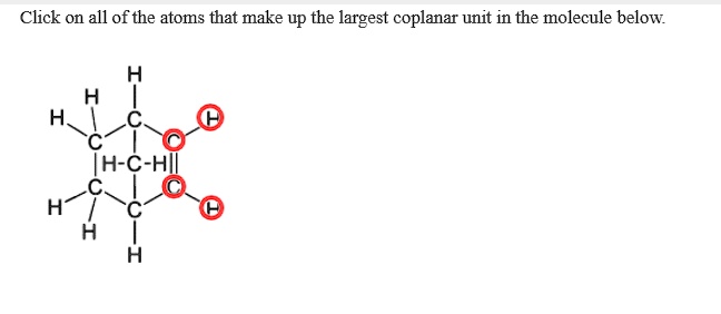 SOLVED:Click on all of the atoms that make up the largest coplanar unit ...