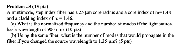 SOLVED: Problem #3 (15 pts) A multimode, step index fiber has a 25 Î¼m core radius and a core ...