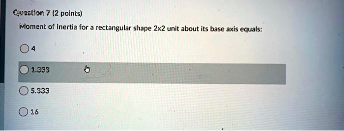 SOLVED: Question (2 points) Moment of Inertia for rectangular shape 2x2 ... SOLVED: Question (2 points) Moment of Inertia for rectangular shape 2x2 ...