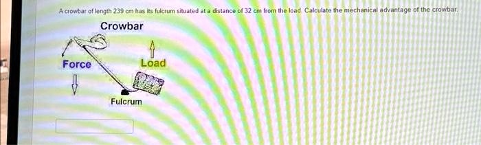 A crowbar of length 239 cm has its fulcrum situated at a distance of 32 ...