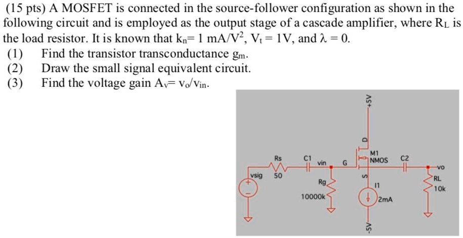 SOLVED: A MOSFET is connected in the source-follower configuration as ...