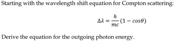 SOLVED: Starting with the wavelength shift equation for Compton ...