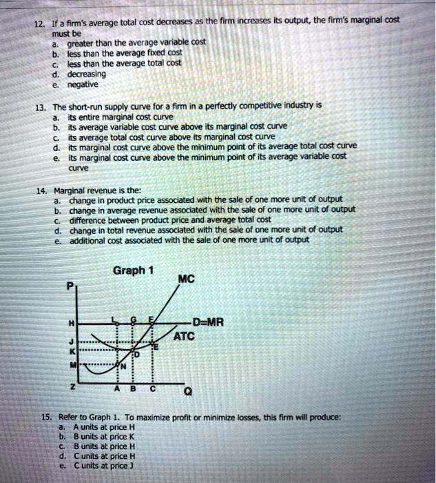 12. If a firm's average total cost decreases as the firm increases its output, the firm's ...