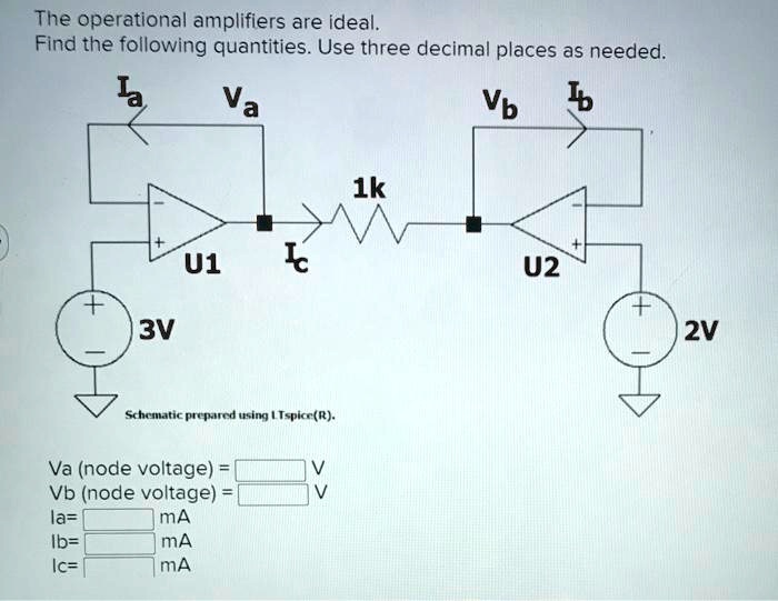 The operational amplifiers are ideal. Find the following quantities. Use three decimal places as ...