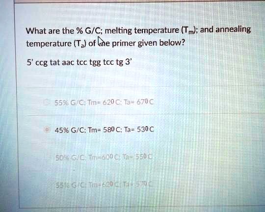 SOLVED:What are the % G/C; melting temperature (TmJ; and annealing ...