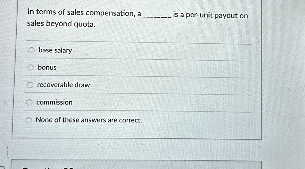 In terms of sales compensation, a is a per-unit payout on sales beyond ...