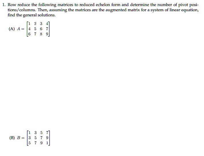 row reduce the following matrices to reduced echelon form and determine ...