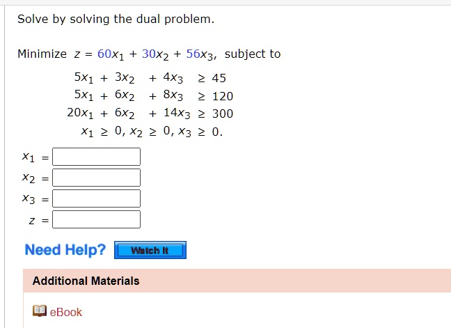 Solve by solving the dual problem. Minimize z = 60x1 + 30x2 + 56x3, subject to 5x1 + 3x2 + 4x3 ≥ ...