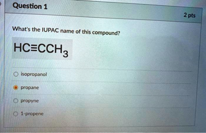SOLVED: Question 1 2 pts Whats the IUPAC name of this compound? HCECCH3 ...