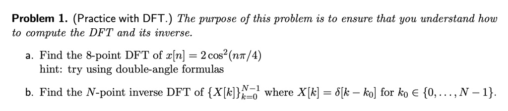 SOLVED: Problem 1. (Practice with DFT.) The purpose of this problem is ... SOLVED: Problem 1. (Practice with DFT.) The purpose of this problem is ...