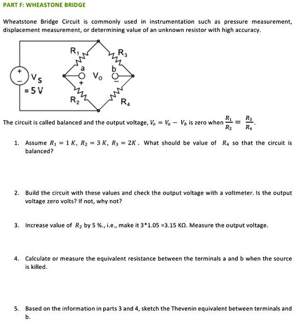 SOLVED: PART F: WHEATSTONE BRIDGE The Wheatstone Bridge Circuit is commonly used in ...