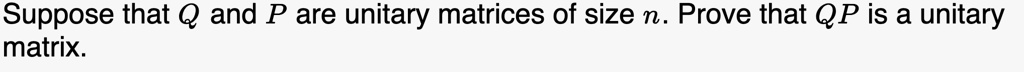 SOLVED:Suppose that and P are unitary matrices of size n. Prove that QP ...