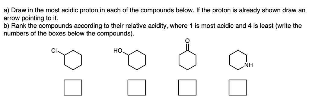 SOLVED: a) Draw in the most acidic proton in each of the compounds below. If the proton is ...