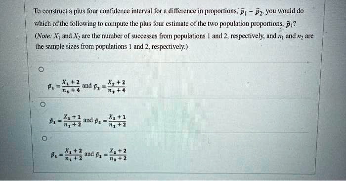 SOLVED: To construct a plus four confidence interval for the difference ...