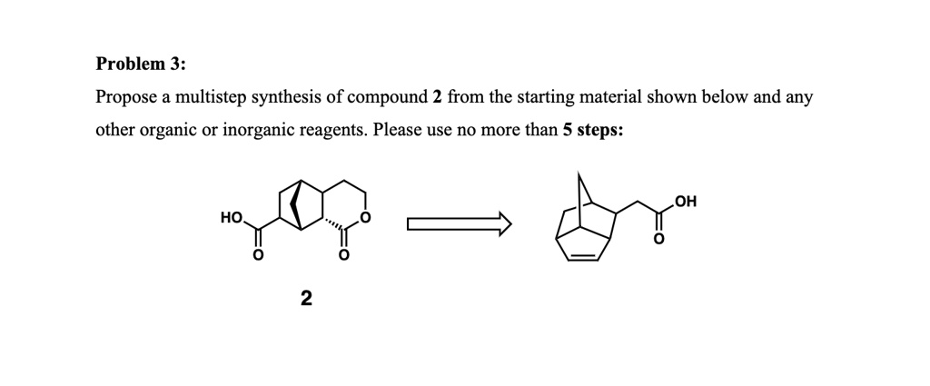 SOLVED: Problem 3: Propose a multistep synthesis of compound 2 from the starting material shown ...