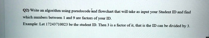 Q2) Write an algorithm using pseudocode and flowchart that will take as ...