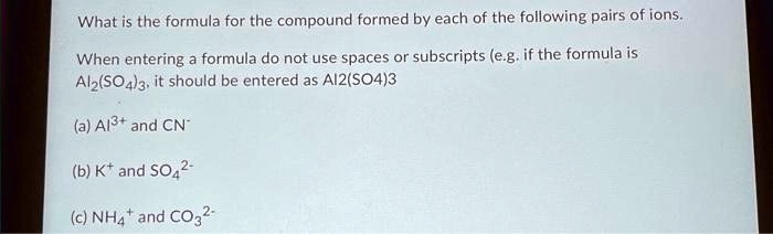 SOLVED: Texts: What is the formula for the compound formed by each of the following pairs of ...