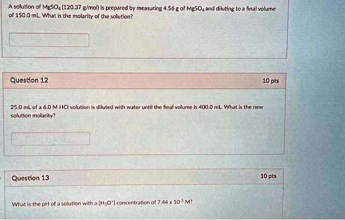 SOLVED: Texts: A solution of MgSO4 (120.37 g/mol) is prepared by measuring 4.56g of MgSO4 and ...