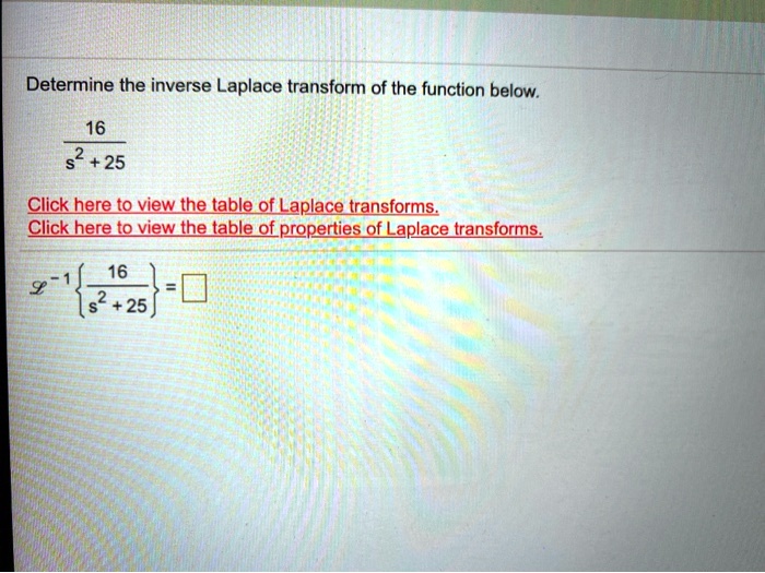 determine the inverse laplace transform of the function below 16 25 click hereto view thetable ...