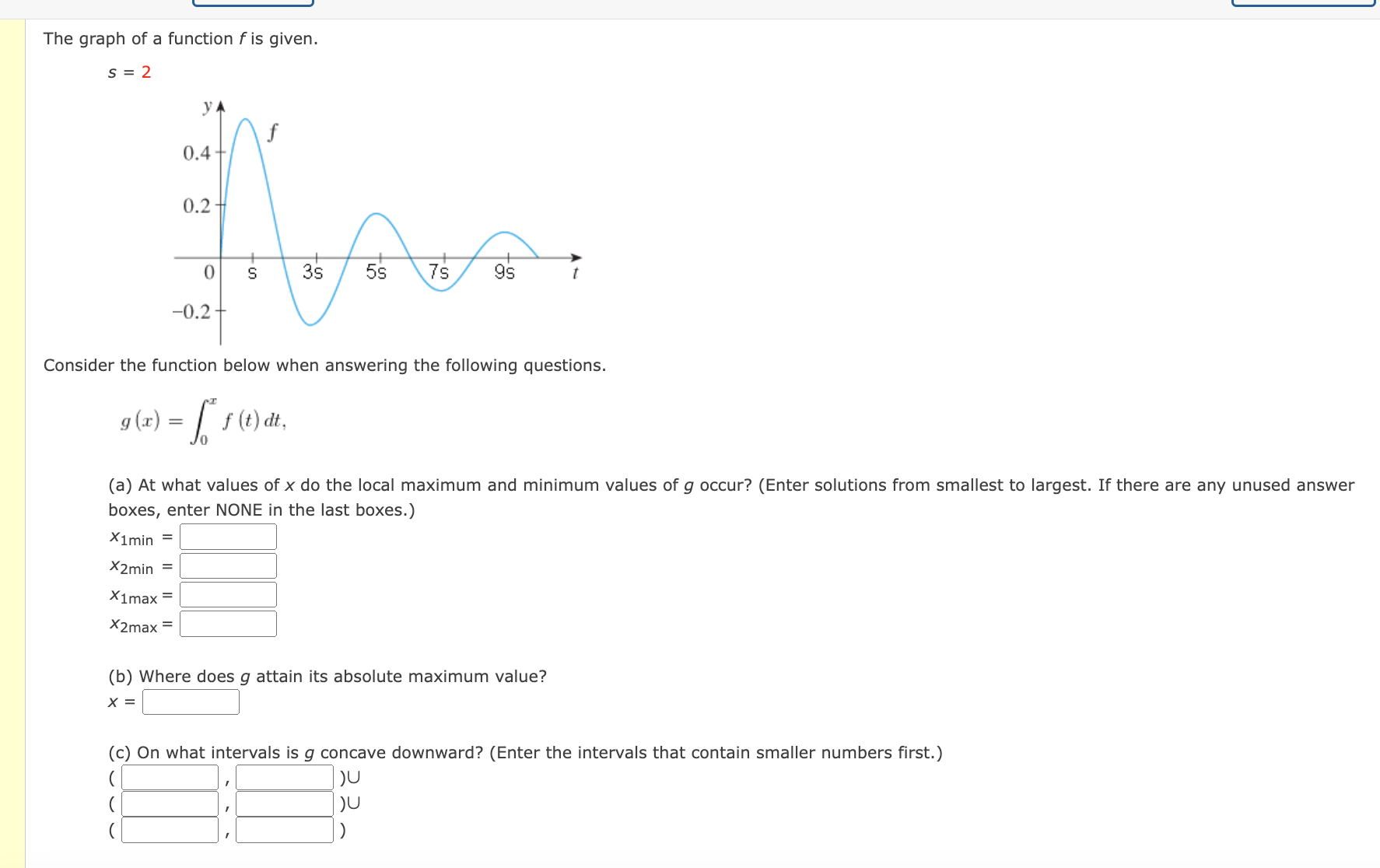 The graph of a function f is given. s=2 Consider the function below when answering the following ...