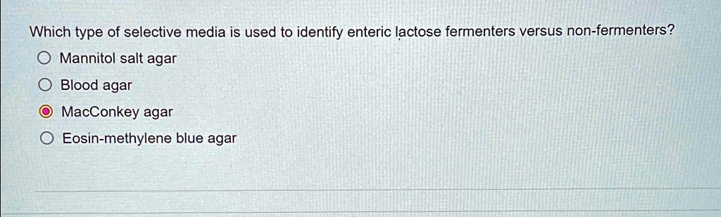 SOLVED: Which type of selective media is used to identify enteric ...
