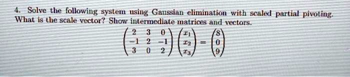 SOLVED: Solve tie following syslem using Gaussian eliminatiou with ... SOLVED: Solve tie following syslem using Gaussian eliminatiou with ...