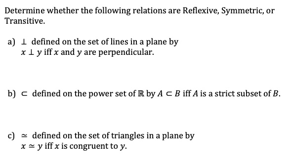 SOLVED: Determine whether the following relations are Reflexive, Symmetric, or Transitive ...