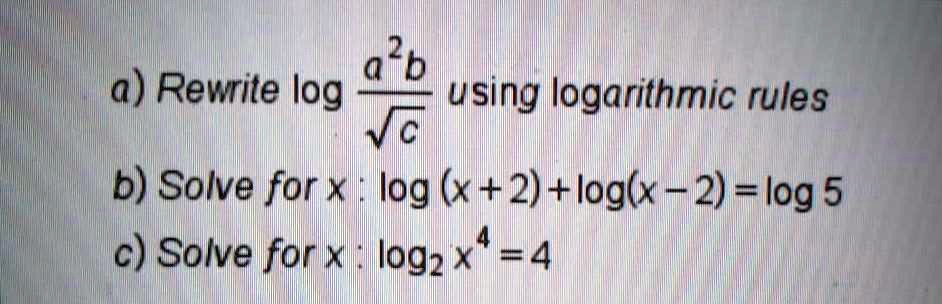 SOLVED: a) Rewrite log 4l using logarithmic rules Vcl b) Solve for log (x+2)+logkx 2) =log 5 c ...