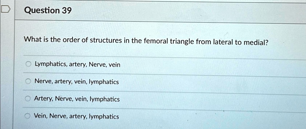 Question 39 What is the order of structures in the femoral triangle ...