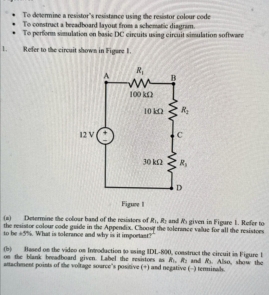 To determine a resistor's resistance using the resistor colour code To construct a breadboard ...