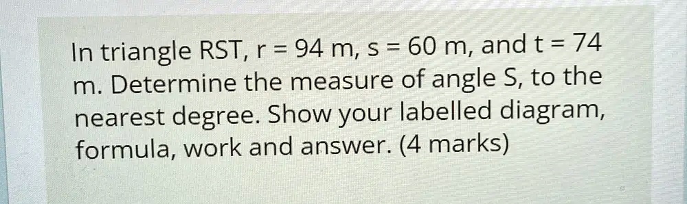SOLVED: In triangle RST, r = 94 m, s = 60 m, and t= 74 m Determine the ...