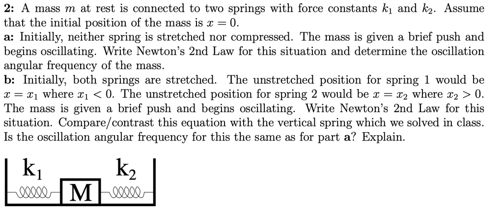 SOLVED: 2: mass m at rest is connected to two springs with force ...