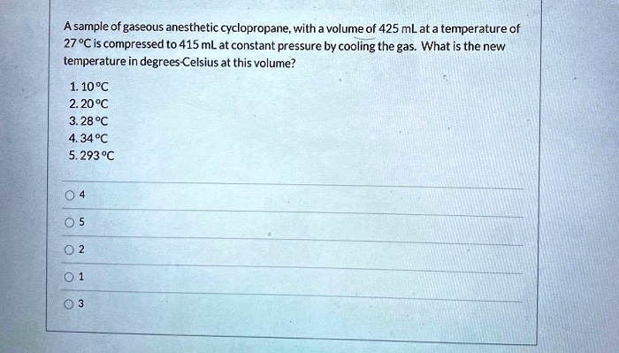 SOLVED: A sample of gaseous anesthetic cyclopropane with- volume of 425 ...