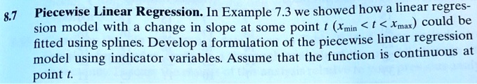 8.7 Piecewise Linear Regression. In Example 7.3 we showed how a linear ...