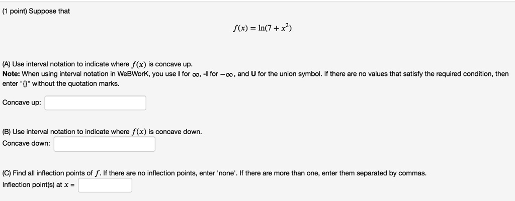 SOLVED:point) Suppose that f(x) = In(7 +x?) (A) Use intervab notation ...