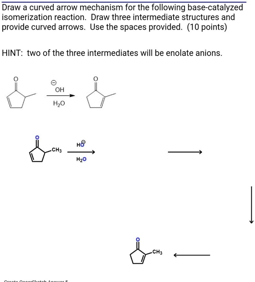 SOLVED: Draw a curved arrow mechanism for the following base-catalyzed isomerization reaction ...