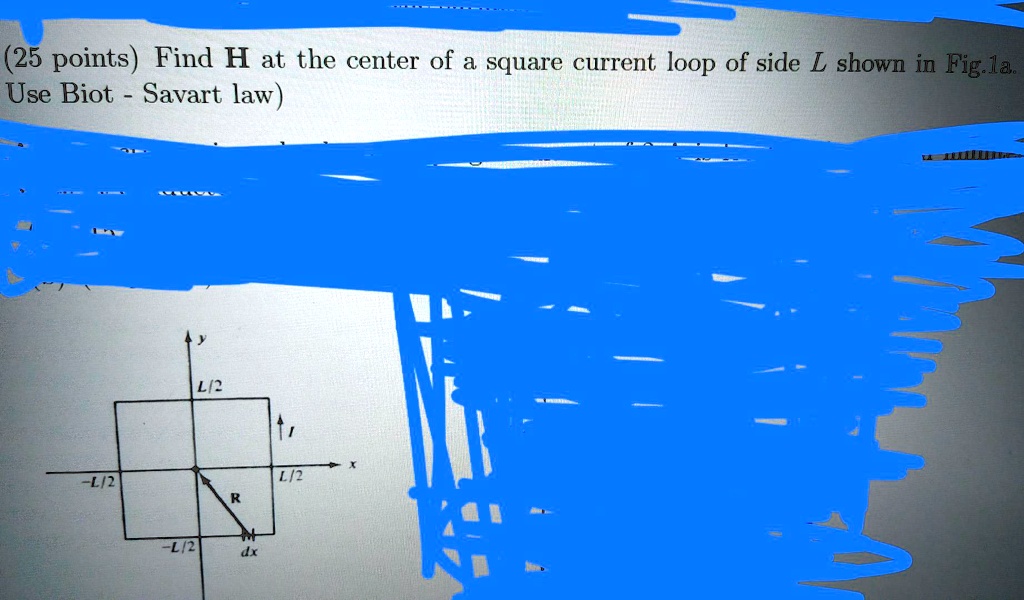 25 points find h at the center of a square current loop of side l shown in fig1a use biot savart ...