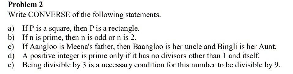 SOLVED: Problem 2 Write CONVERSE of the following statements. a) IfP is a square, then Pis a ...